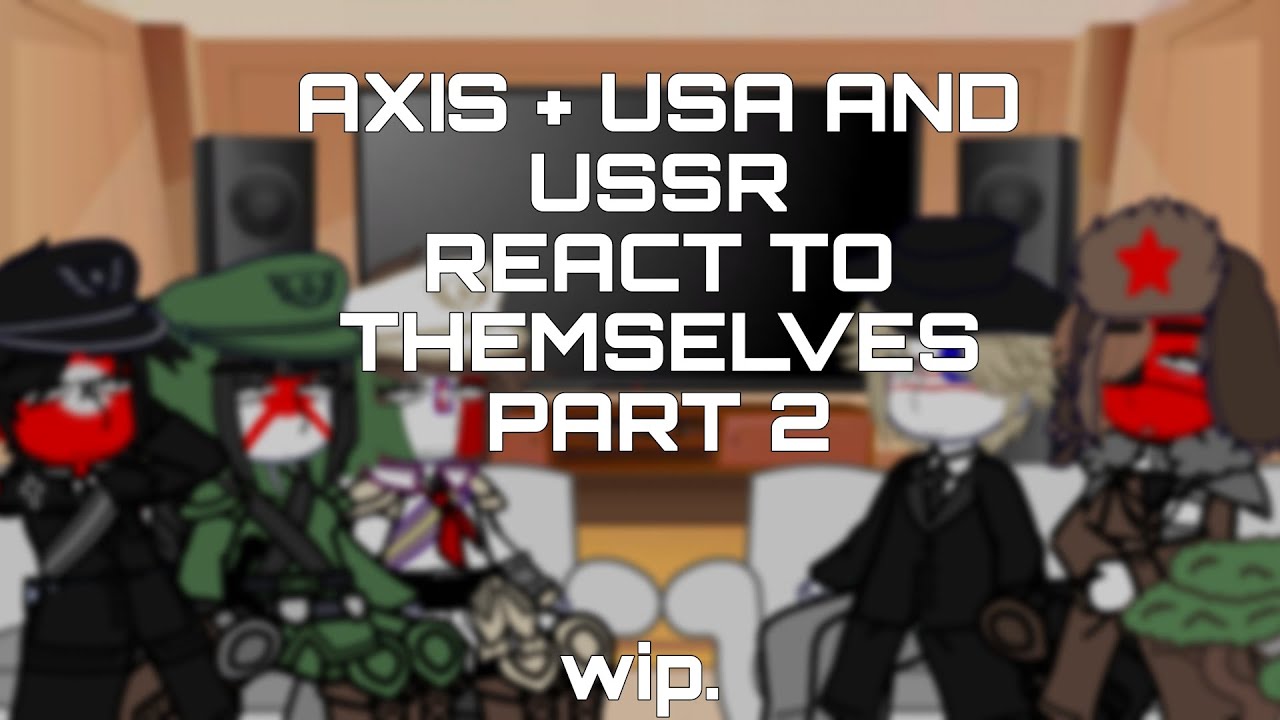 Countries of WW2 react to themselves || Part 2 ( WIP ) || Countryhumans ...