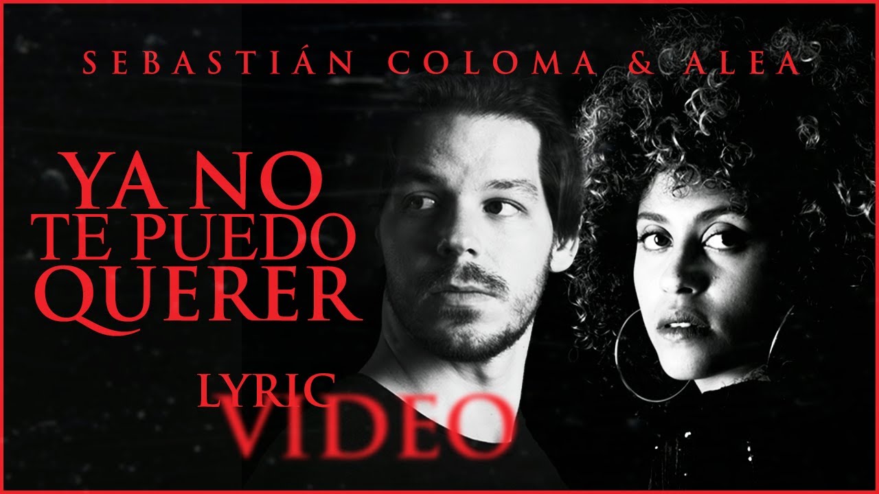 YA NO TE PUEDO QUERER - Sebastián Coloma y Alea (Official Lyric Video ...