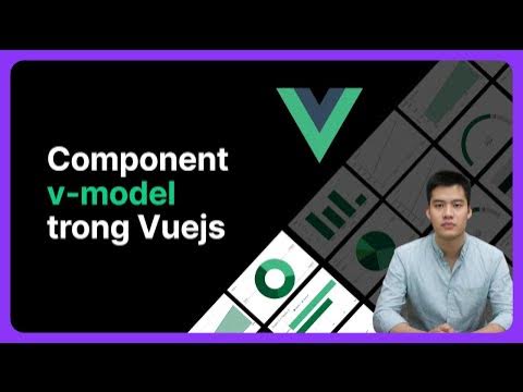 Component v-model trong Vuejs | Khoá học Vuejs từ cơ bản đến nâng cao - YouTube