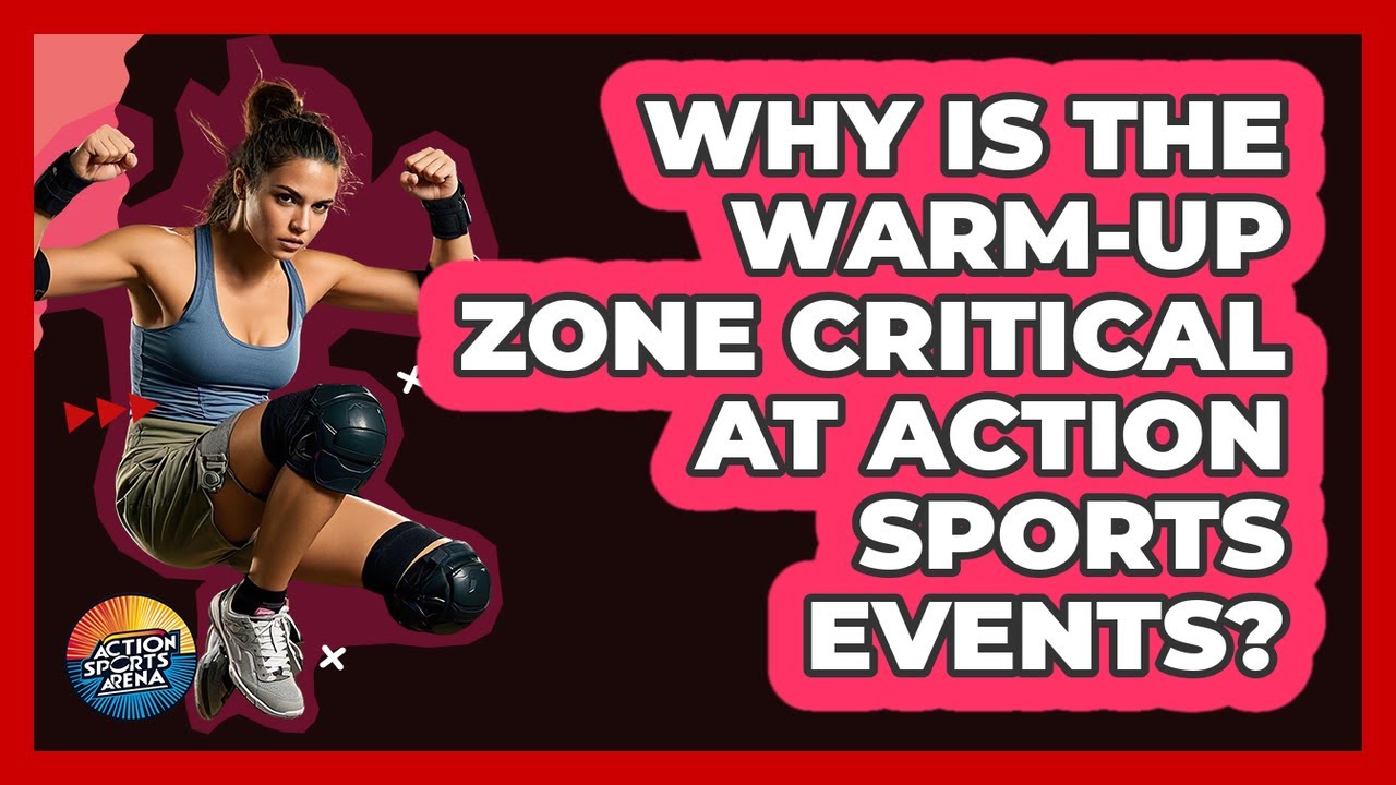 Why Is The Warm-up Zone Critical At Action Sports Events? - Action ...