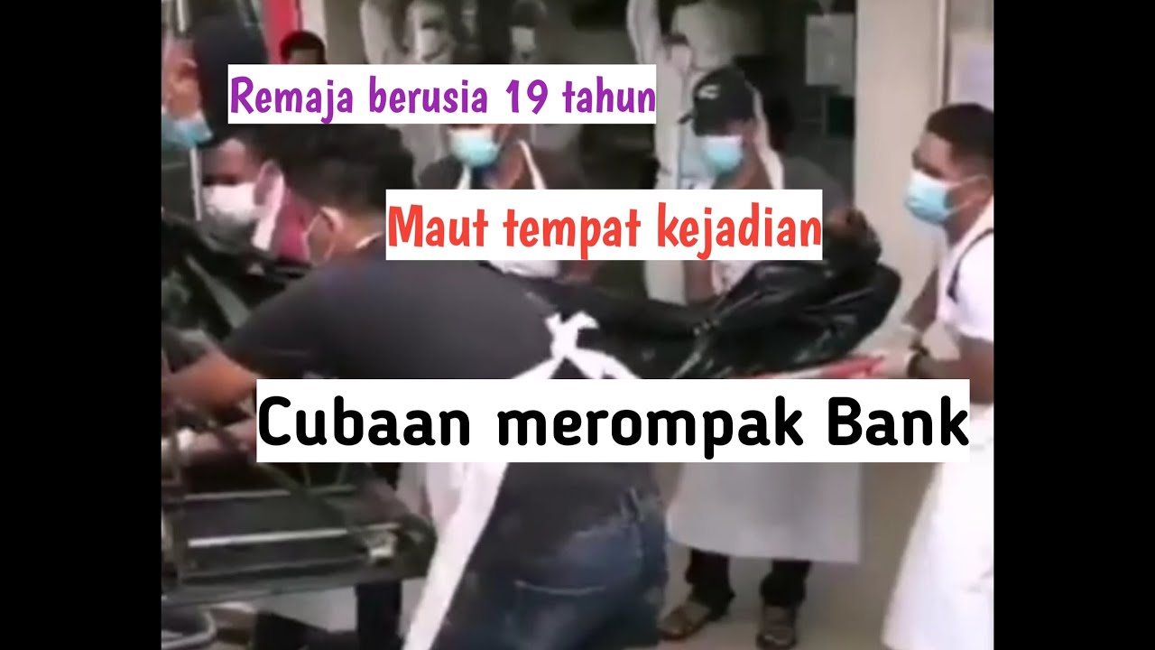 Remaja maut Di tempat kejadian Cubaan merompak Bank - YouTube