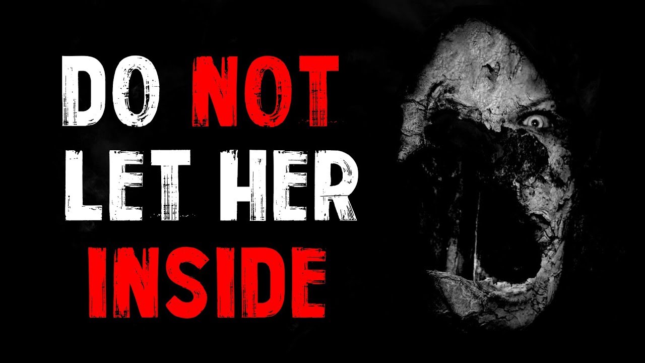 "Do Not Let Her Inside" Creepypasta - YouTube