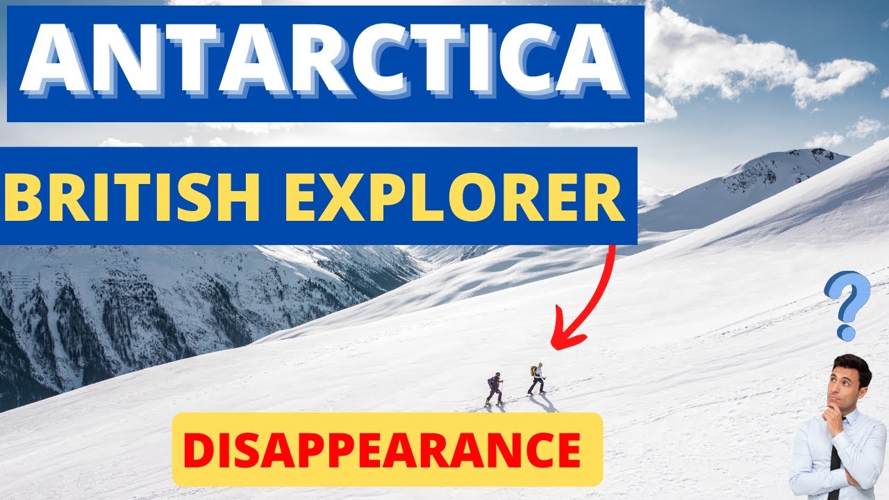 Mystery!!! Disappearance of British Explorer in Antarctica | Expedition ...