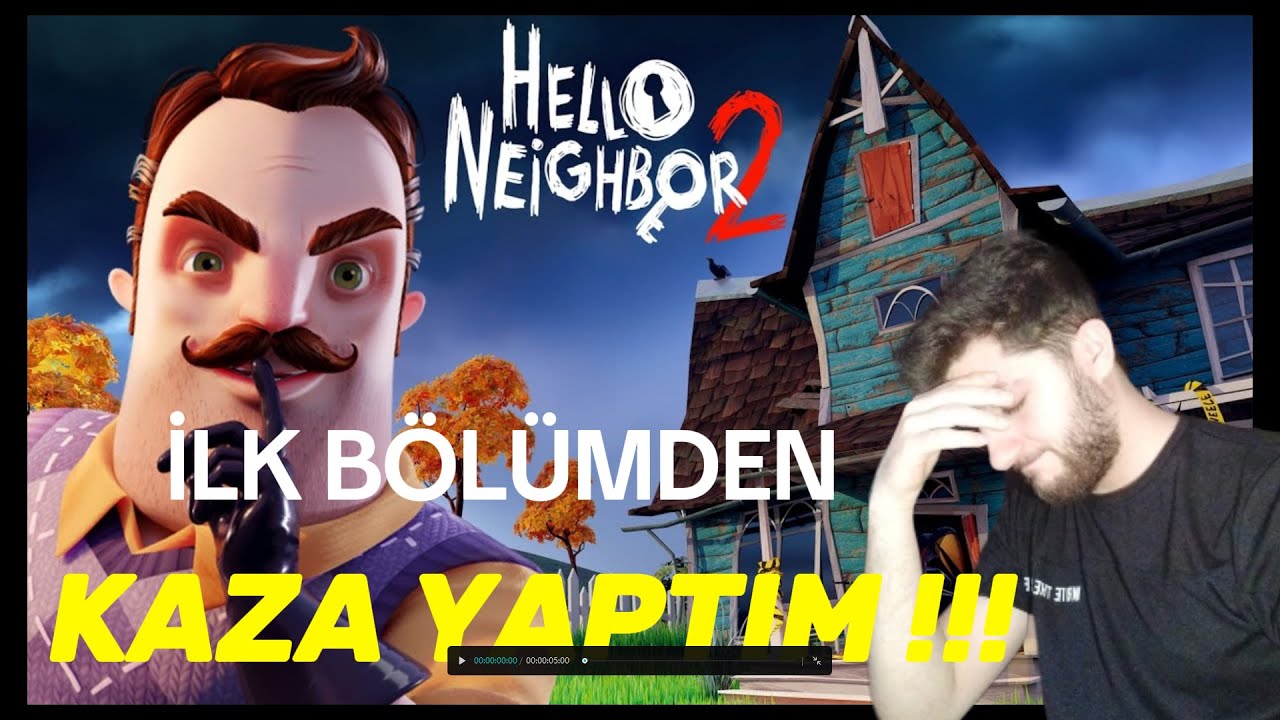 İLK BÖLÜMDEN KAZA YAPTIM !!! HELLO NEİGHBOR 2 - YouTube