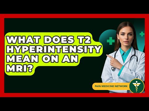 What Does T2 Hyperintensity Mean On An MRI? - Pain Medicine Network