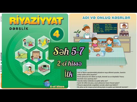 4-cü sinif Riyaziyyat dərslik səh 5,6,7. 2-ci hissəyə başladıq. Adi və onluq kəsrlər