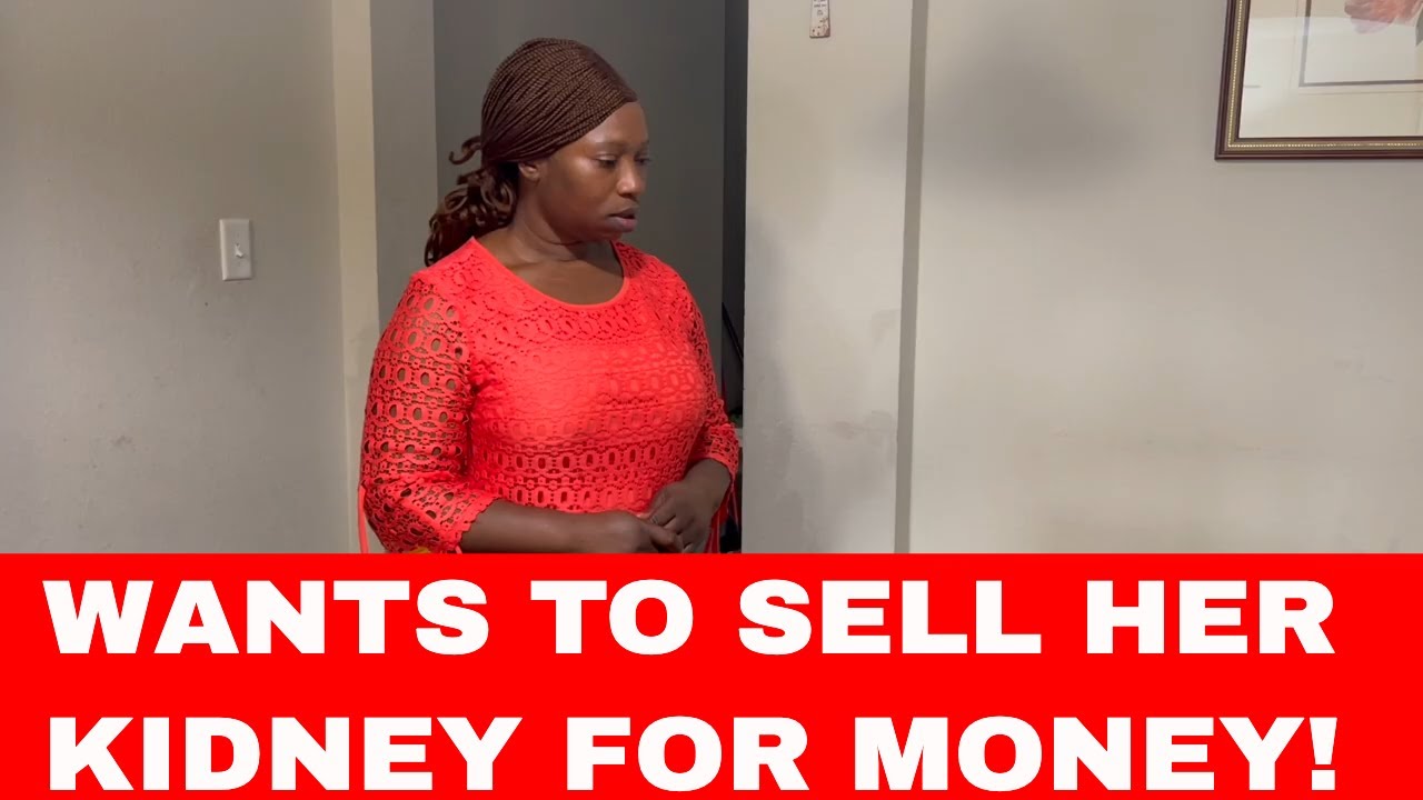 SELLING HER KIDNEY FOR MONEY - YouTube