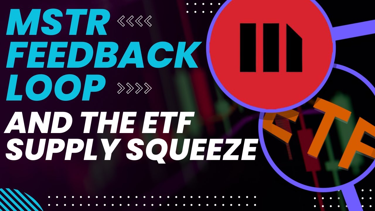 MSTR Feedback Loop and the ETF Supply Squeeze - YouTube