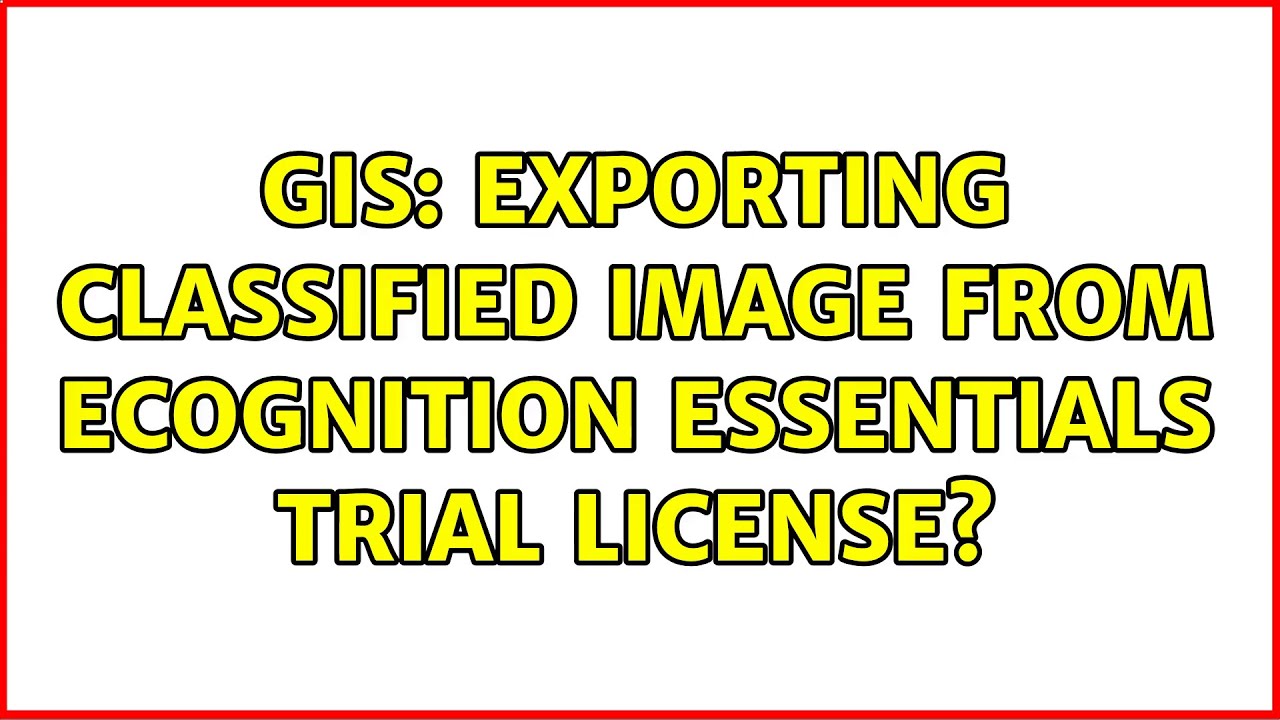 GIS: Exporting classified image from eCognition Essentials Trial license? - YouTube