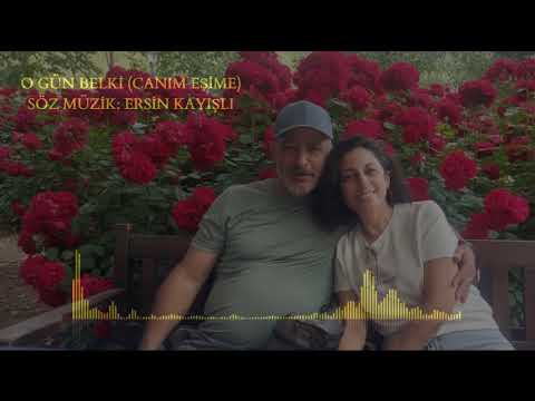 O GÜN BELKİ (CANIM EŞİME)