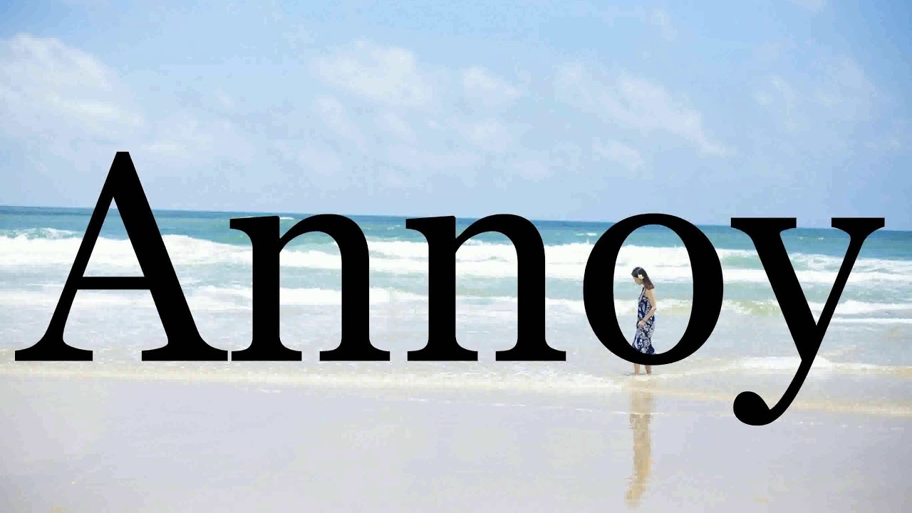 How To Pronounce Annoy Pronunciation Of Annoy YouTube how-to-pronounce-annoy-pronunciation-of-annoy-youtube