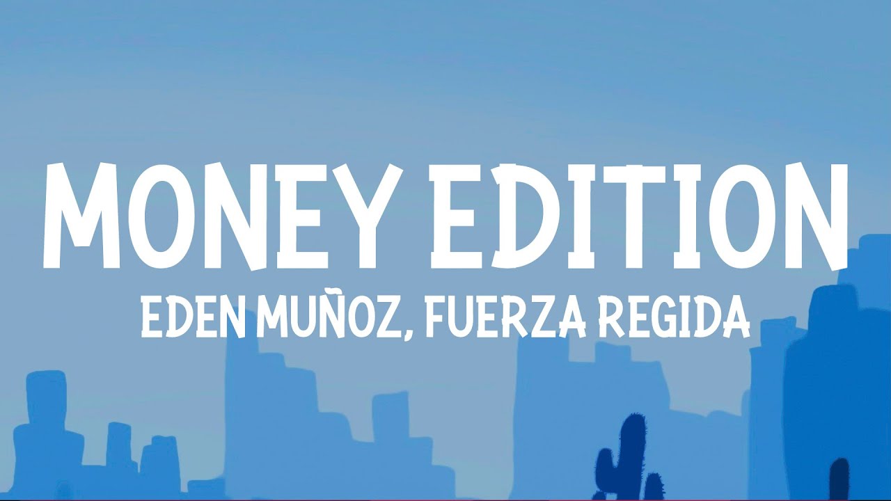 Eden Muñoz, Fuerza Regida - MONEY EDITION (Letra) - YouTube