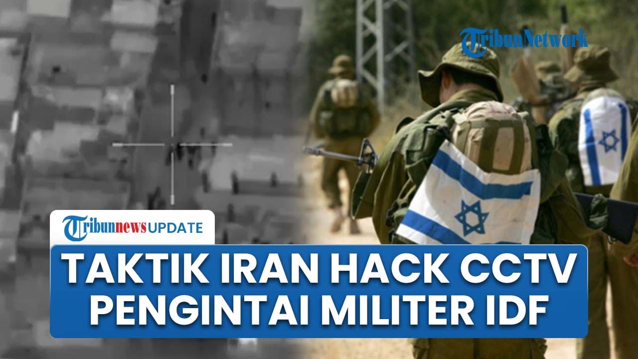 Taktik Iran Hack CCTV Israel untuk Mengintai Aktivitas Militer IDF ...