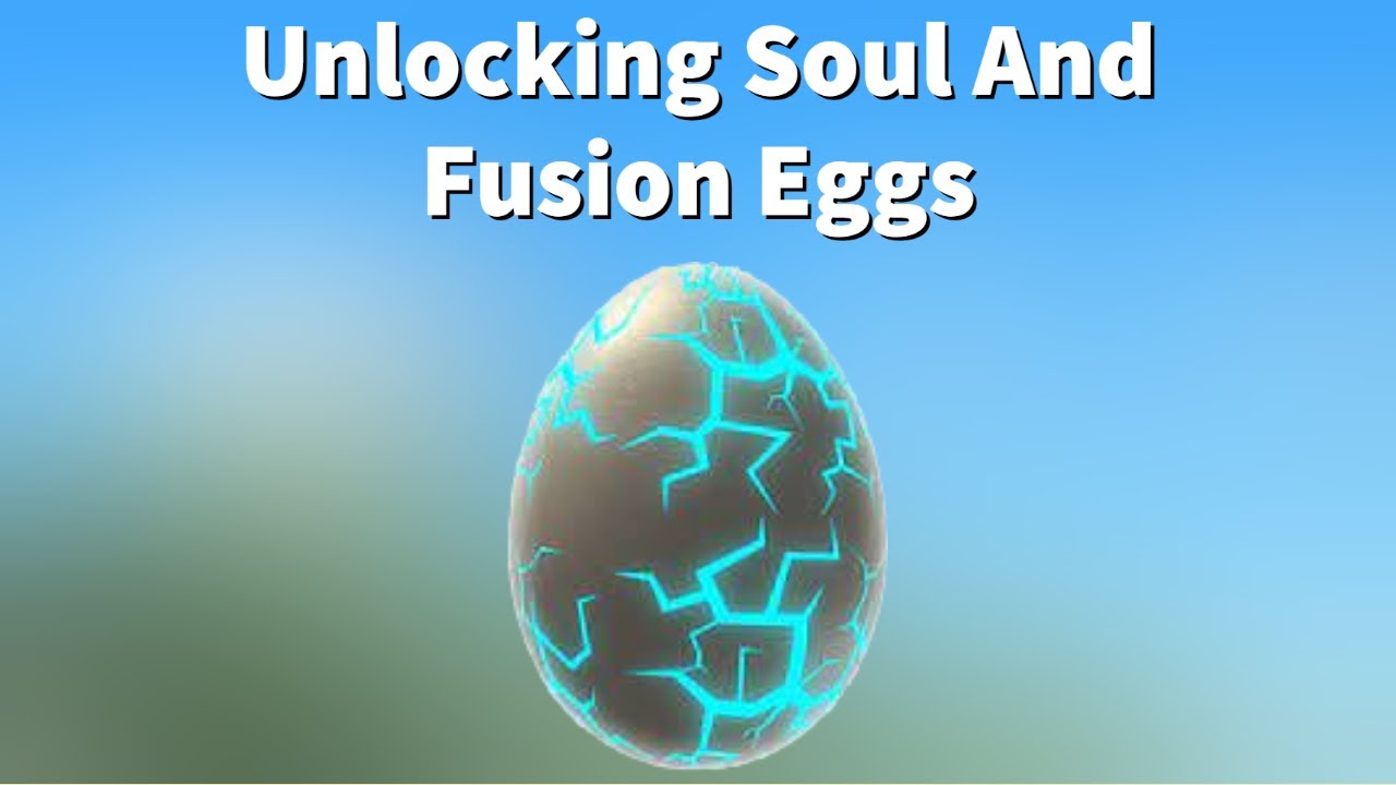 Unlocking Soul And Fusion Eggs. - YouTube