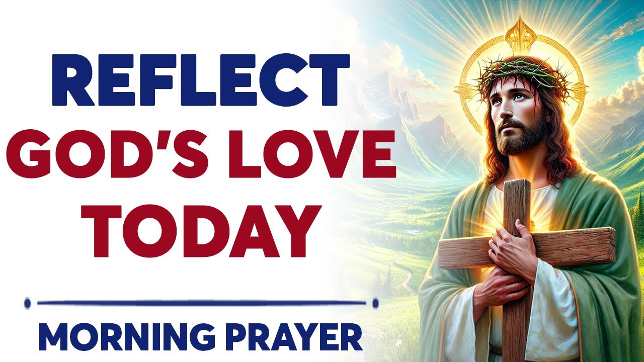 God's Unchanging Love Always | Blessed and Special Morning Prayers To ...