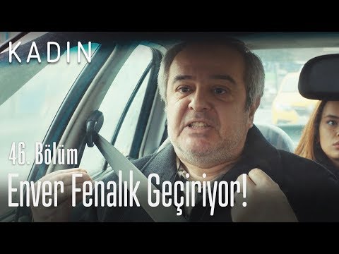 Enver fenalık geçiriyor! - Kadın 46. Bölüm