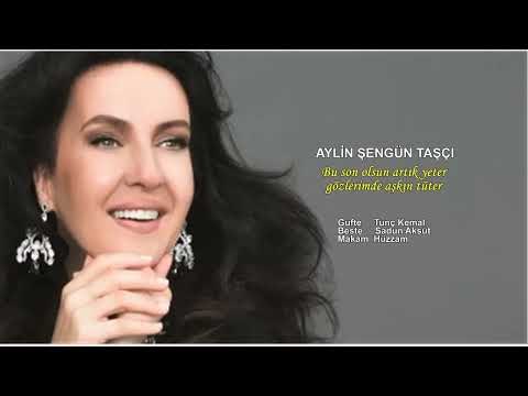 AYLİN ŞENGÜN TAŞÇI Bu son olsun artık yeter gözlerimde aşkın tüter