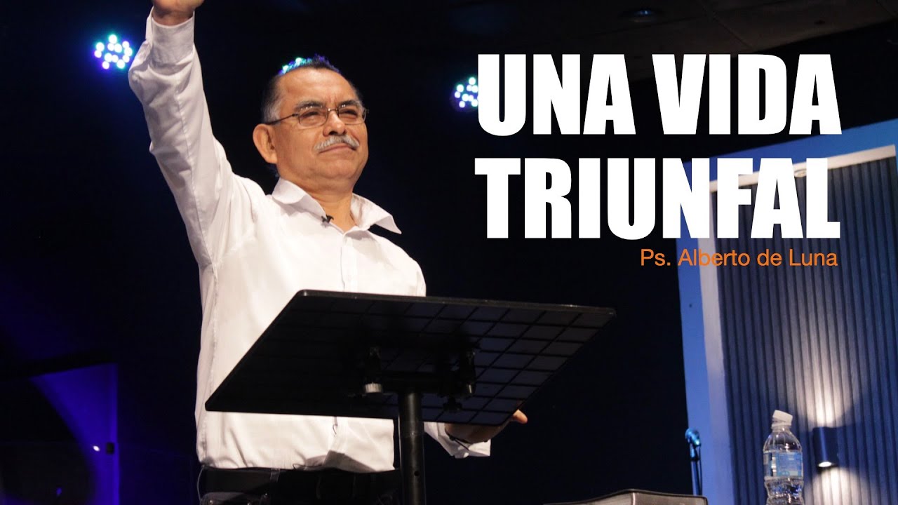 Una Vida Triunfal | Ps. Alberto de Luna | 24 de marzo 2024. - YouTube
