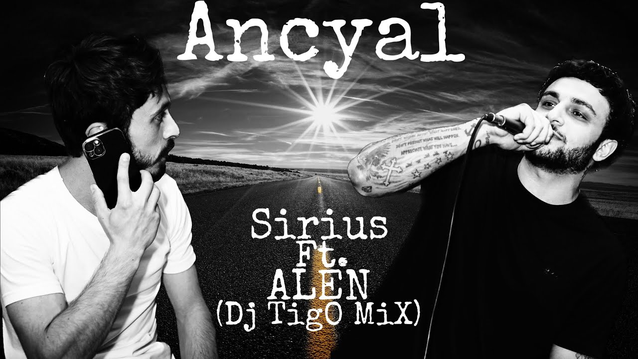 Sirius - Ancyal (ft. Alen) |Dj Tigo Mix| - YouTube