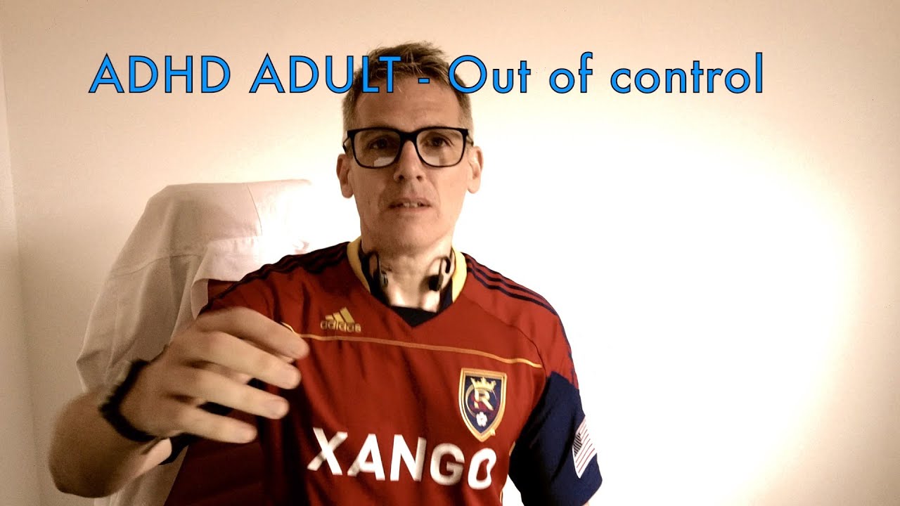 ADHD Adult - Out of control - YouTube