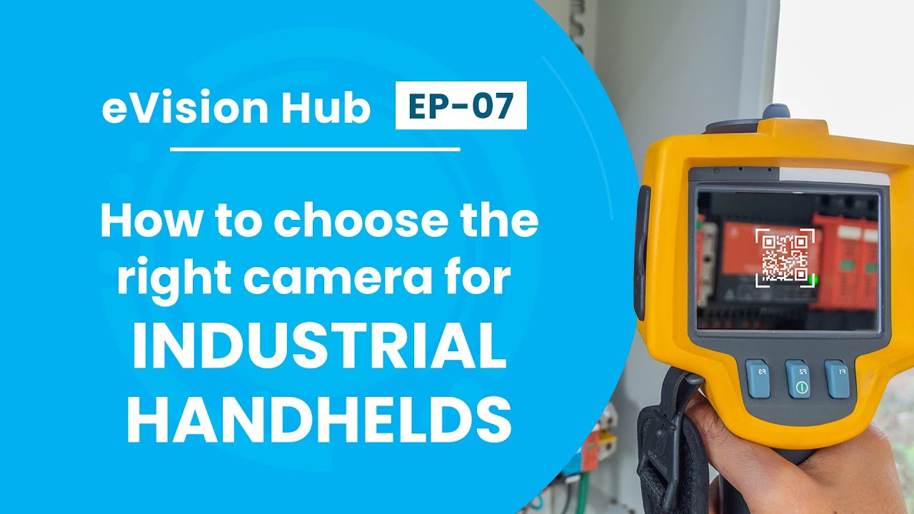 How to choose right camera for Industrial Handhelds - eVision Hub - Ep ...