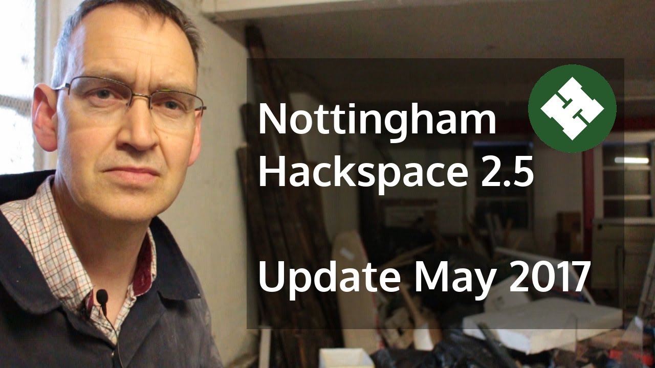 Nottingham Hackspace 2.5 - Update May 2017 - YouTube