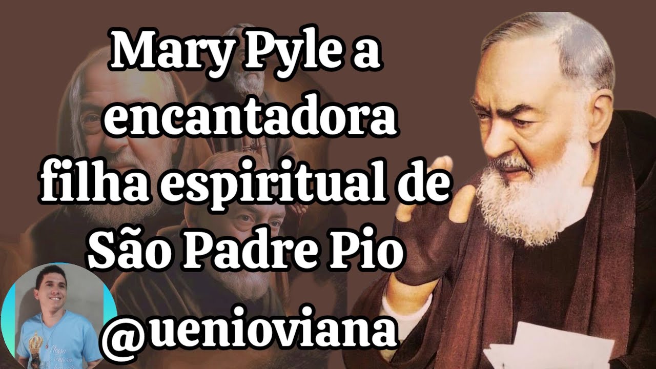 Mary Pyle a encantadora filha espiritual de São Padre Pio / Uenio Viana ...