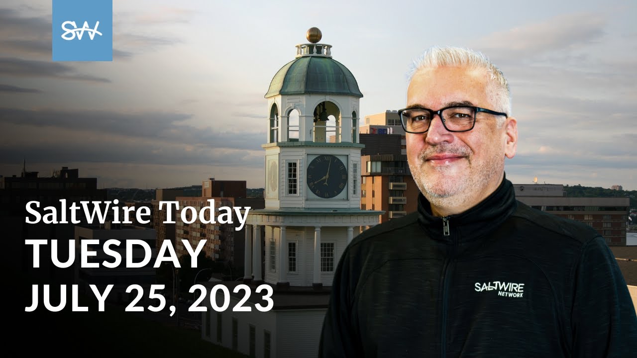 SaltWire Today - Tuesday, July 25, 2023 | SaltWire - YouTube