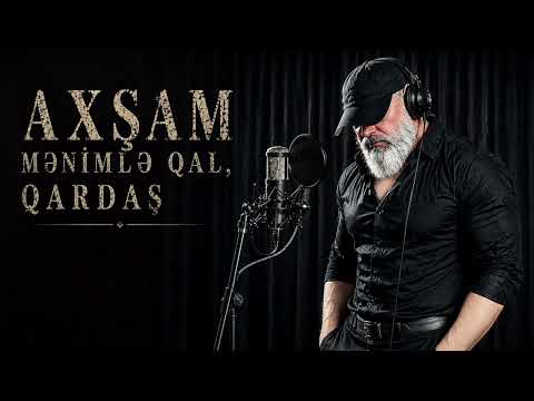 AXŞAM MƏNİMLƏ QAL, QARDAŞ