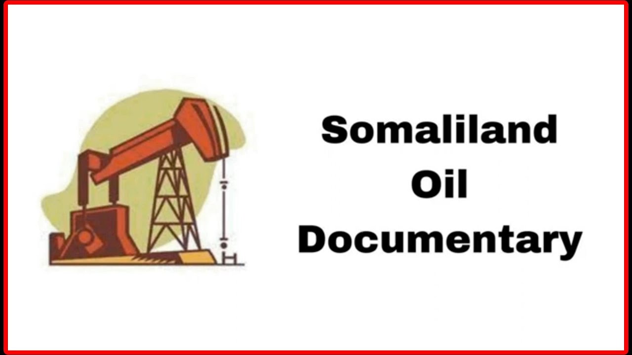 SOMALILAND OIL DOCUMENTARY-Daawo Shidaalka laga helay Somaliland iyo ...