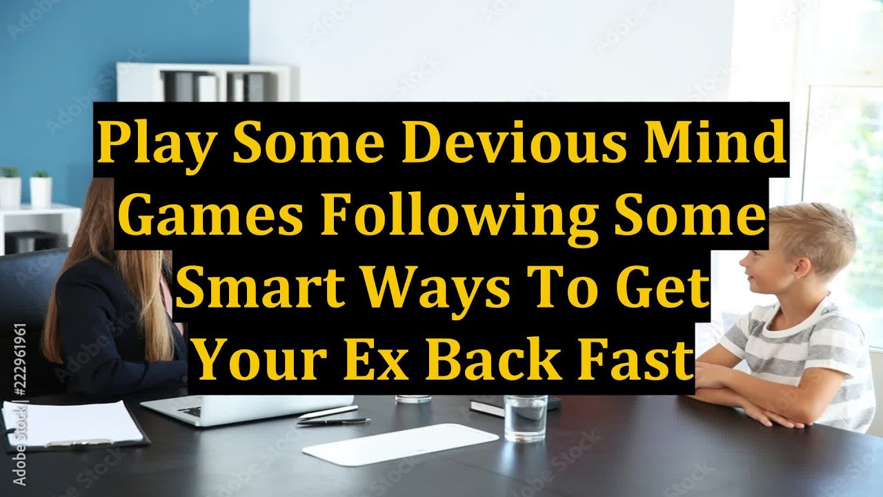 Play Some Devious Mind Games Following Some Smart Ways To Get Your Ex ...