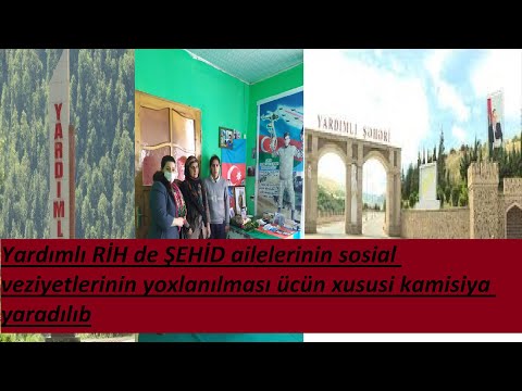 Yardımlı RİH de ŞEHİD ailelerinin sosial veziyetlerinin yoxlanılması ücün xususi kamisiya yaradılıb