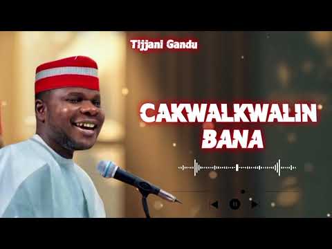 Sabuwar Wakar Tijjani Gandu Cakwalkwalin Bana 