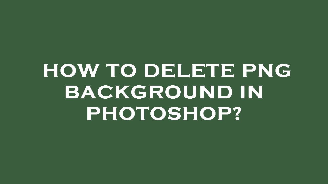 How to delete png background in photoshop? - YouTube