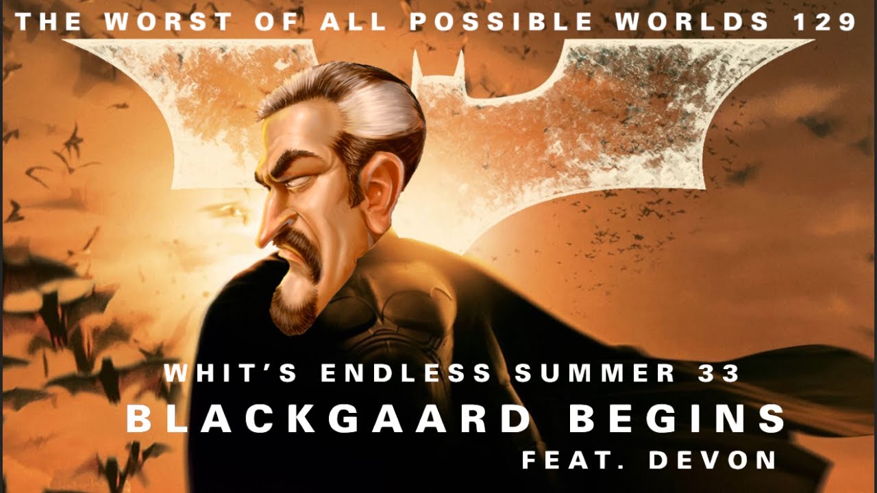 Blackgaard Begins feat. Devon | The Worst of All Possible Worlds 129 ...
