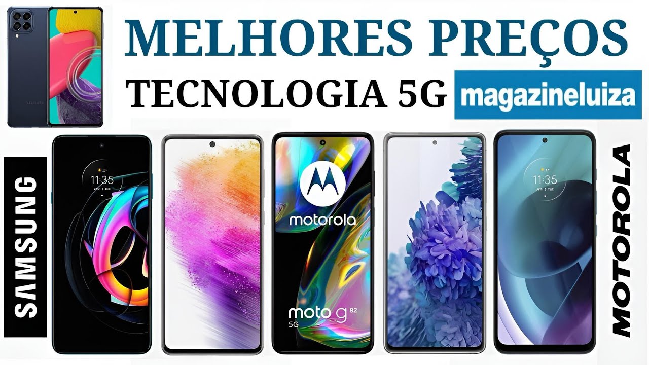 MAGAZINE LUIZA - CELULARES SAMSUNG E MOTOROLA COM TECNOLOGIA 5G NA ...