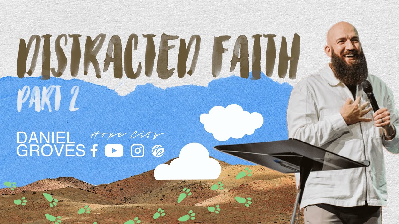 Distracted Faith Part 2 | Ps. Daniel Groves | Hope City - YouTube