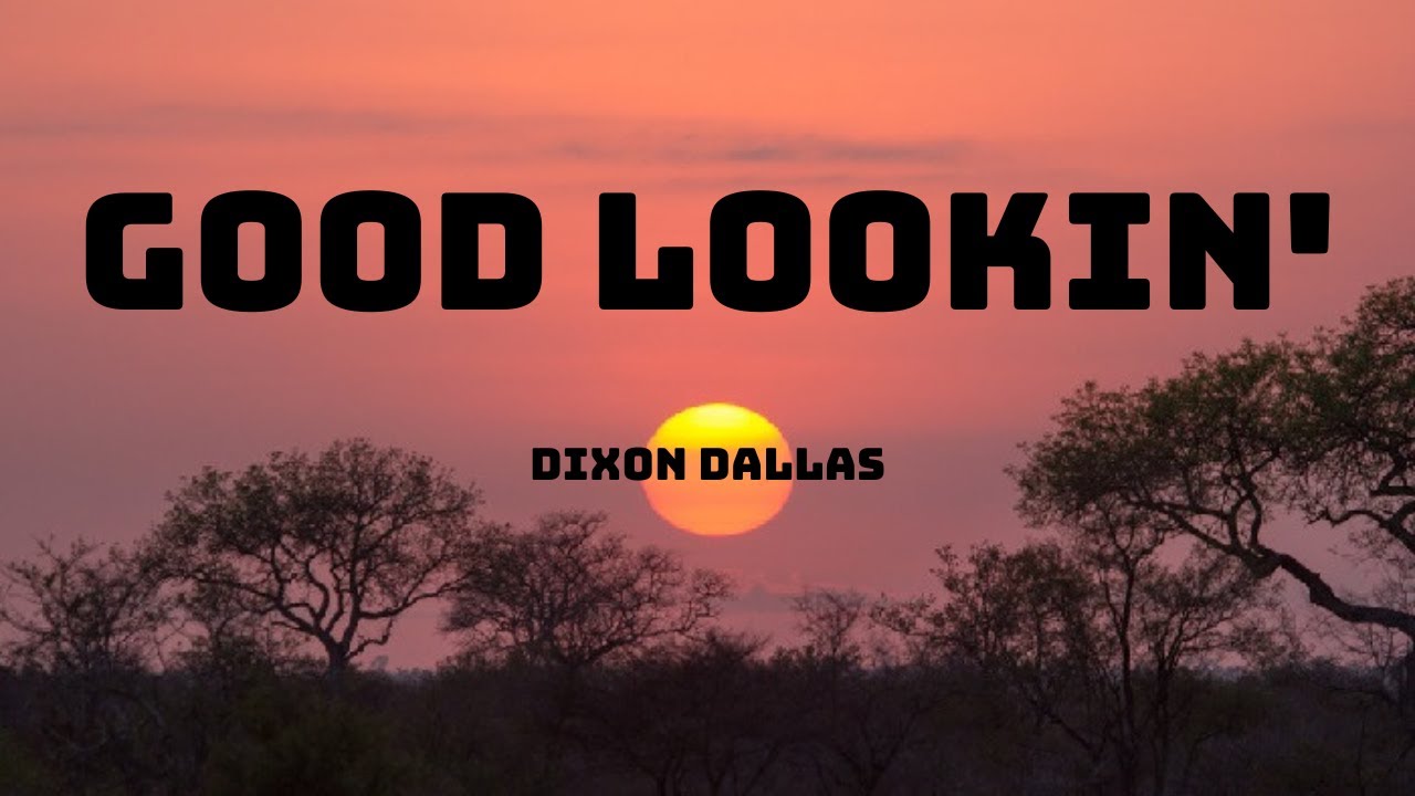 Dixon Dallas - Good Lookin' (Lyrics) - YouTube