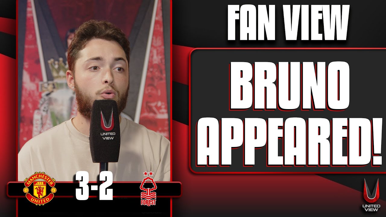 Captain Bruno STOOD UP! | Man United 3-2 Nottingham Forest | Fan View ...