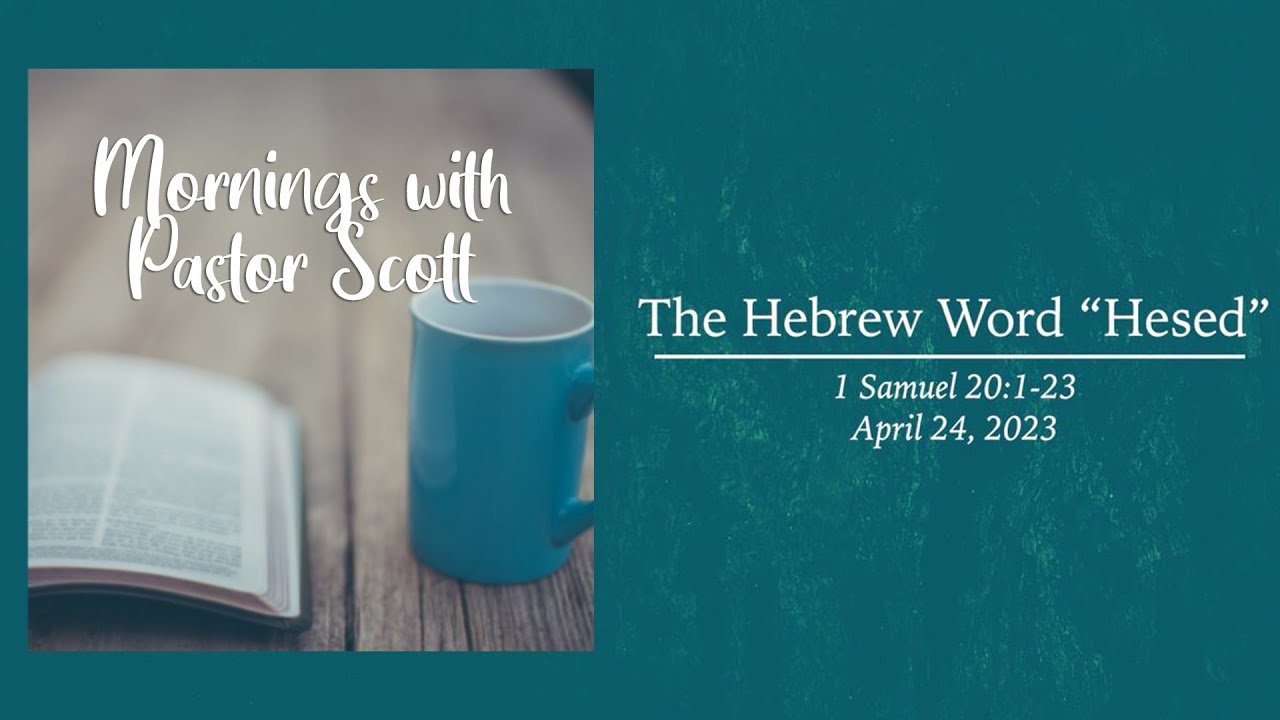 Mornings with Pastor Scott - The Hebrew Word "Hesed" - YouTube