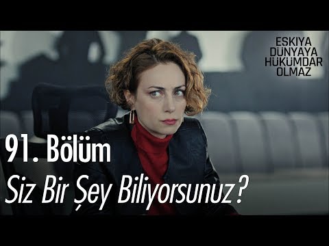 Siz bir şey biliyorsunuz? - Eşkıya Dünyaya Hükümdar Olmaz 91. Bölüm