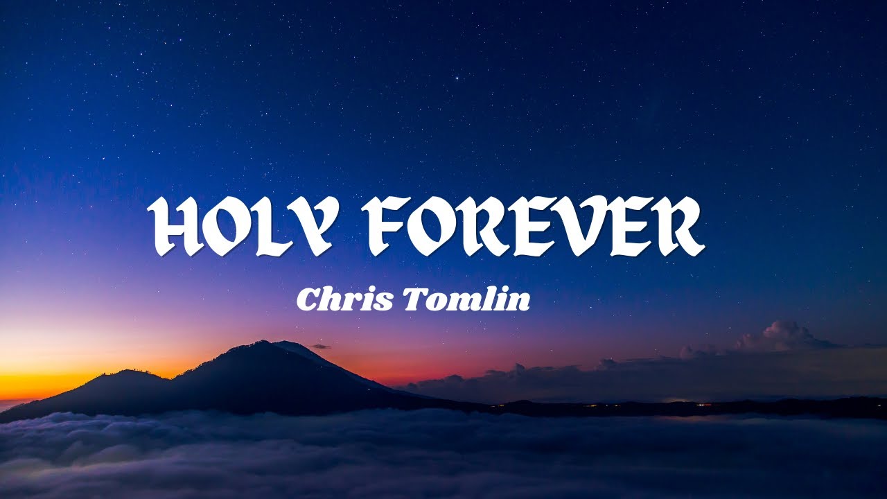 HOLY FOREVER by Chris Tomlin - YouTube