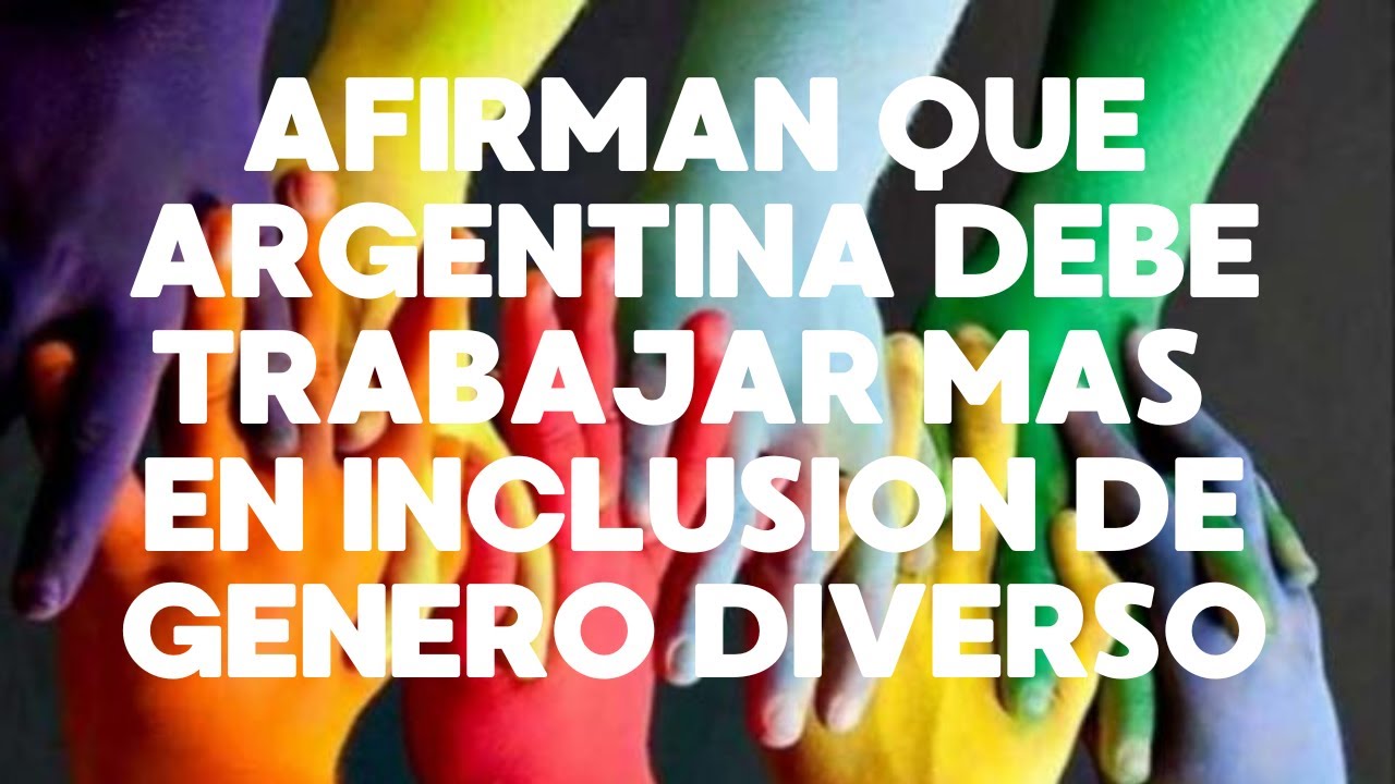 ARGENTINA DEBE TRABAJAR MAS EN INCLUSION DE GENERO DIVERSO - YouTube