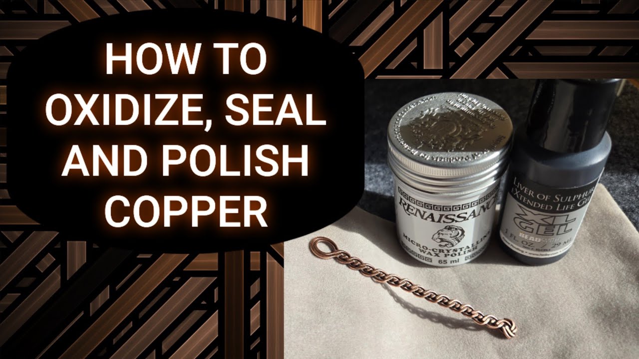 HOW TO OXIDIZE, SEAL AND POLISH COPPER - YouTube