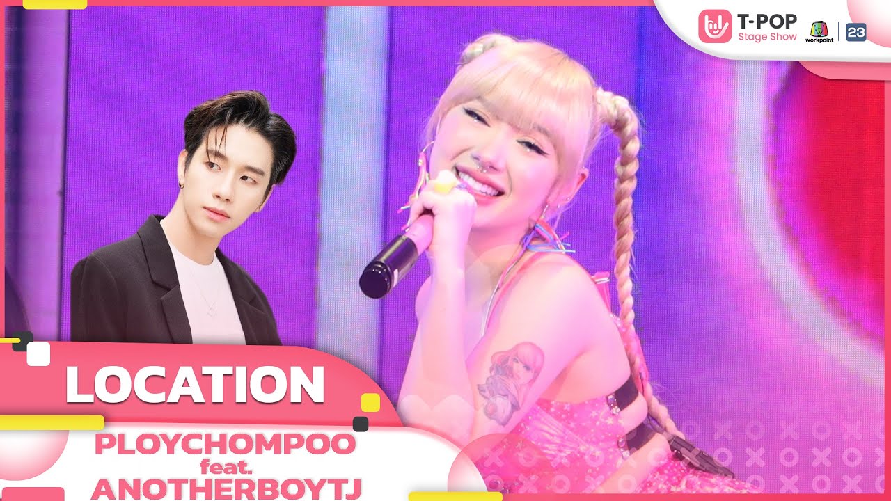 LOCATION - PLOYCHOMPOO ft. ANOTHERBOYTJ | EP.22 | T-POP STAGE SHOW - YouTube