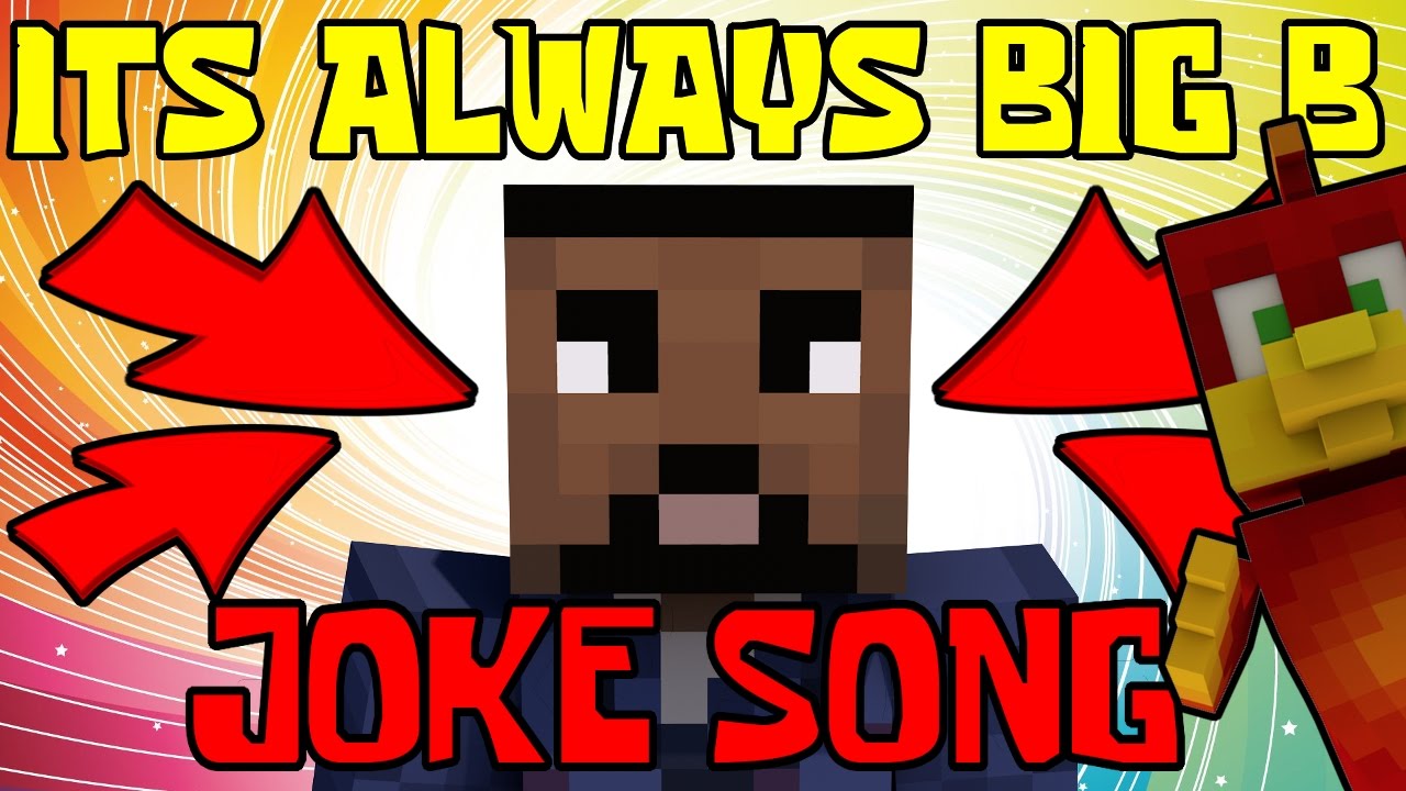 "ITS ALWAYS BIG B" - Short Joke Minecraft Song - YouTube