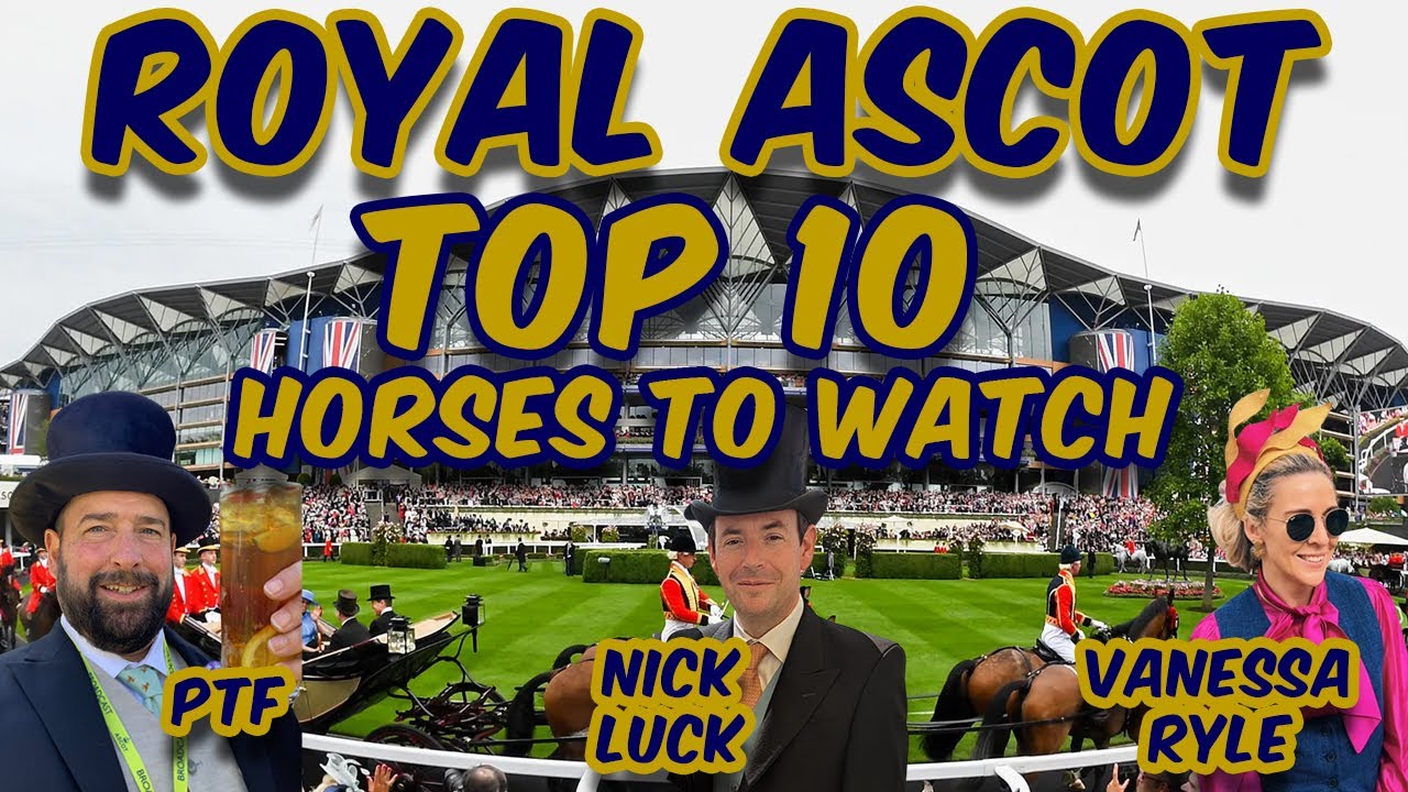 Top 10 Royal Ascot Horses to Watch: Betting Advice with PTF, Nick Luck ...