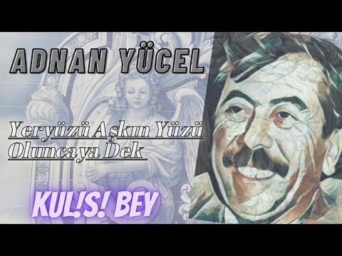 Yeryüzü Aşkın Yüzü Oluncaya Dek / Adnan YÜCEL #kulisibey  #şiir #ses #aşk #yeryüzü #kavga #doğa