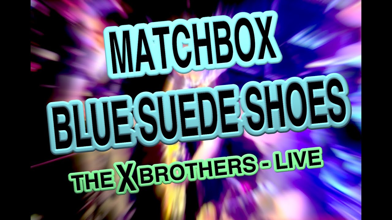 Matchbox/Blue Suede Shoes Carl Perkins Medley The X Brothers Live - YouTube