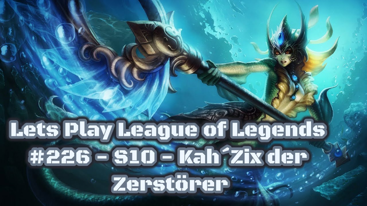 Lets Play League of Legends #226 - S10 - Kah´Zix der Zerstörer - YouTube